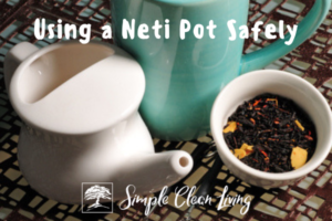 Using a Neti Pot Safely - Simple Clean Living