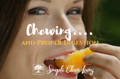 Chewing and Proper Digestion - Simple Clean Living